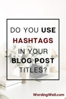 Do YOU Use Hashtags in Your Blog Post Titles? Yay or Nay? - Wording Well