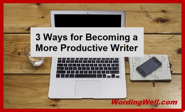 3 Ways for Becoming a More Productive Writer - Wording Well